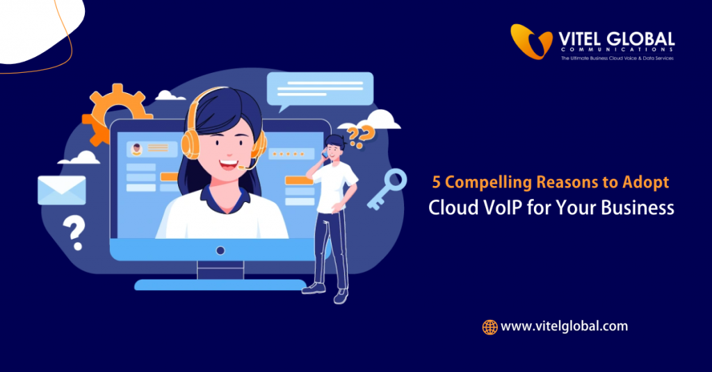 5 Compelling Reasons to Adopt Cloud VoIP for Your Business