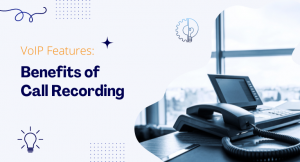 VoIP Features: Benefits of Call Recording | Vitel Global