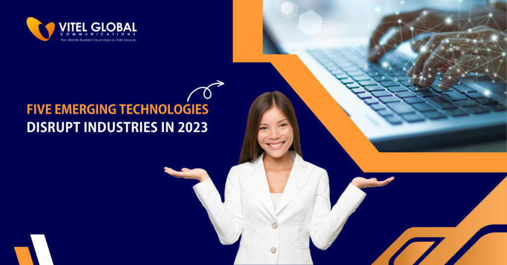 5 Emerging Technologies Disrupt Industries In 2023