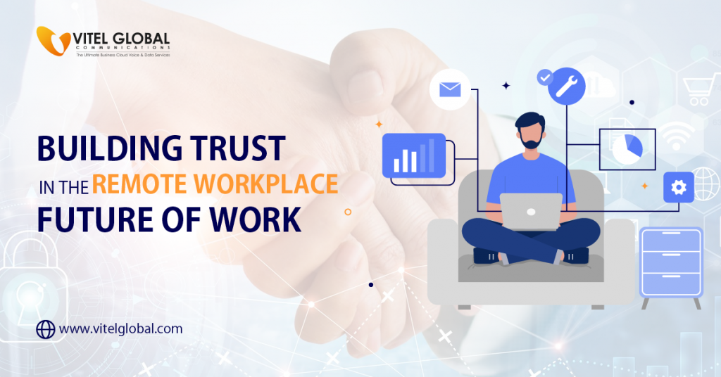 Building Trust in the Remote Workplace: Future of Work