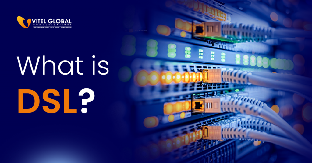 What is DSL Connection, Types, How Does It Work | Vitel Global
